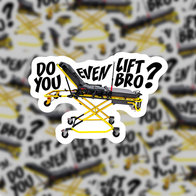 Do You Even Lift Bro? EMS Stretcher Sticker | The Daily Medic